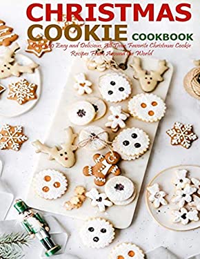 Christmas Cookie Cookbook: Over 300 Easy and Delicious, All Time ...
