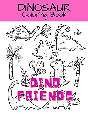 DINO FRIENDS: Dinosaur Coloring Book: Dinosaur Activity Book For Kids ...