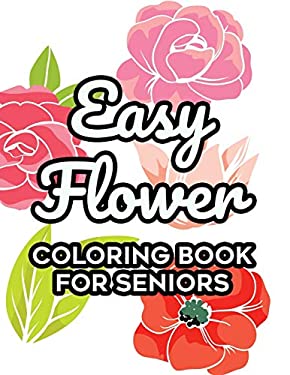 Easy Flower Coloring Book For Seniors: Floral Coloring Activity Sheets ...