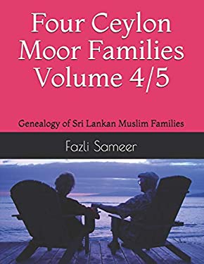 Four Ceylon Moor Families Volume 4/5 : Genealogy of Sri Lankan Muslim ...