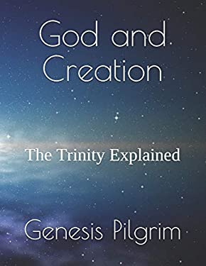 God and Creation: The Trinity Explained book: 9798560162788