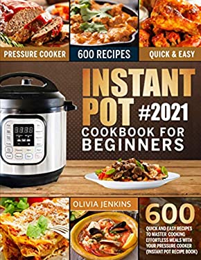 Instant Pot Cookbook for Beginners : 600 Quick and Easy Recipes to ...