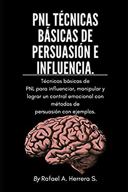 PNL Técnicas Básicas de Persuasión e Influencia : Técnicas Básicas de PNL para Influenciar ...