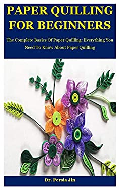 Paper Quilling for Beginners : The Complete Basics of Paper Quilling ...