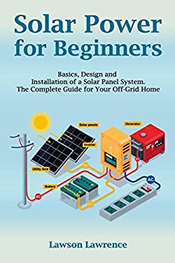 Solar Power for Beginners : Basics, Design and Installation of a Solar Panel System. the ...