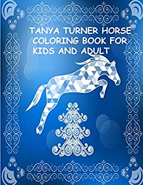 TANYA TURNER HORSE COLORING BOOK FOR KIDS AND ADULT: Horse Coloring ...