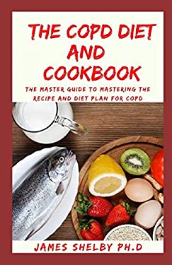 The Copd Diet and Cookbook : The Master Guide to Mastering the Recipe ...