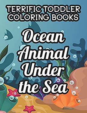 Terrific Toddler Coloring Book Ocean Animal Under The Sea: Childrens ...