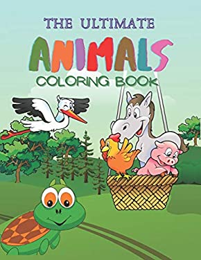The Ultimate Animals Coloring Book : Amazing and Fun Animals Coloring ...