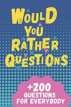 Would You Rather Questions: Hilarious, funny, silly, easy, hard, and ...