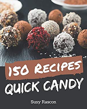 150 Quick Candy Recipes: Save Your Cooking Moments with Quick Candy ...