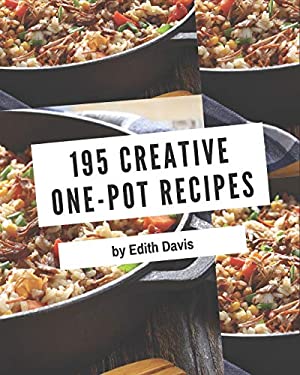 195 Creative One-Pot Recipes: The Best-ever of One-Pot Cookbook book ...