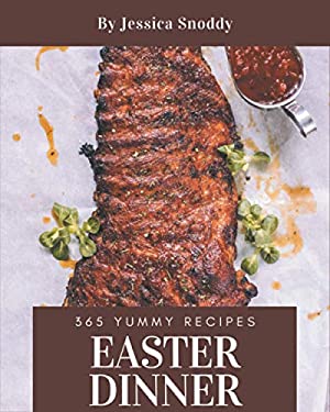 365 Yummy Easter Dinner Recipes: Save Your Cooking Moments with Yummy ...