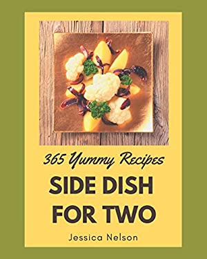 365 Yummy Side Dish for Two Recipes: A Yummy Side Dish for Two Cookbook ...
