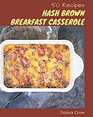 50 Hash Brown Breakfast Casserole Recipes: The Best-ever of Hash Brown ...