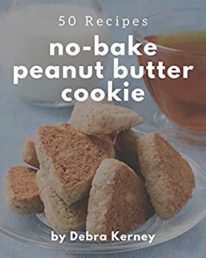 50 No-Bake Peanut Butter Cookie Recipes: A No-Bake Peanut Butter Cookie Cookbook for Your ...