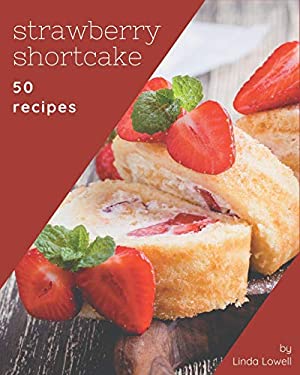 50 Strawberry Shortcake Recipes: A Strawberry Shortcake Cookbook that ...