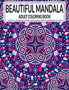 Beautiful Mandala Adult Coloring Book: An Adult Coloring Book with Most ...