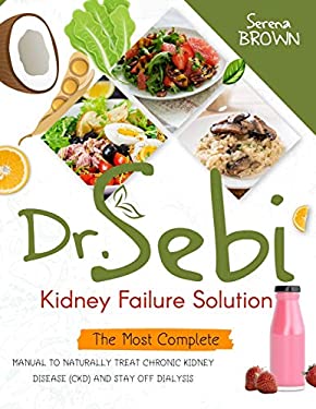 Dr. Sebi Kidney Failure Solution : The Most Complete Manual to ...