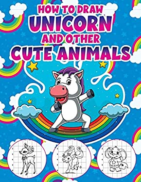 How to Draw a Unicorn and Other Cute Animals: Easy Step-by-Step Drawing ...