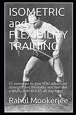 ISOMETRIC and FLEXIBILITY TRAINING : 51 Exercises to Give YOU Advanced ...
