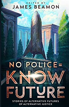 No Police = Know Future: Stories of Alternative Futures of Alternative ...
