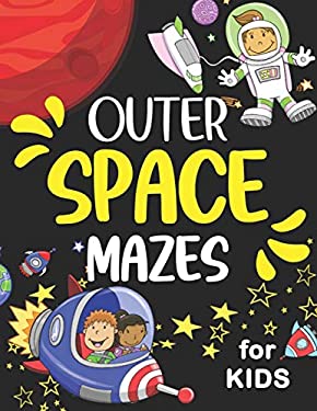 Outer Space Mazes for Kids : Fun and Educational Maze Activity Workbook ...