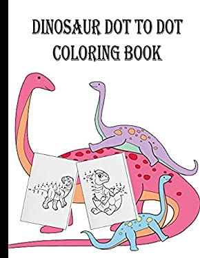 dinosaur dot to dot coloring book: Dots For Kids Ages 3-5 4-8 6-8 8-12 ...