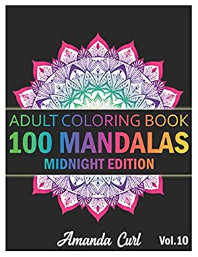 100 Mandalas : An Adult Coloring Book Midnight Edition Featuring 100 of ...