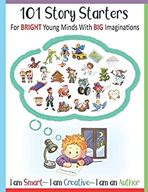 101 Story Starters - for Bright Young Minds with Big Imaginations - I ...