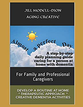 Almost a Perfect Day : Step-By-step Caregivers' Daily and Weekly ...
