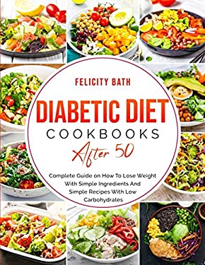 Diabetic Diet Cookbook After 50 : Complete Guide on How to Lose Weight ...