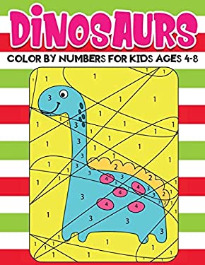 Dinosaurs Color by Numbers for Kids Ages 4-8 : An Amazing Dinosaurs ...