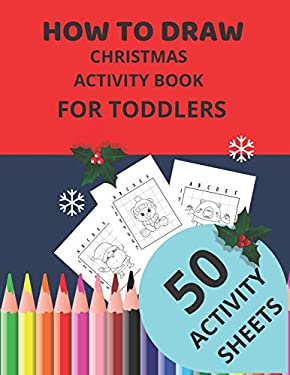 How To Draw Christmas Activity Book For Toddlers: 50 Full Sheets to ...