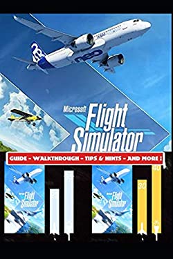 Microsoft Flight Simulator 2020 Guide - Walkthrough - Tips & Hints - And More! book: 9798586401113