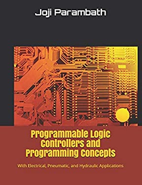 Programmable Logic Controllers and Programming Concepts : With Electrical, Pneumatic, and ...