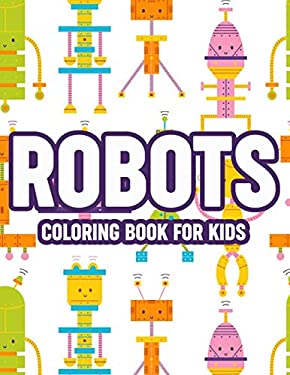 Robots Coloring Book For Kids: Awesome Robot Illustrations And Designs ...
