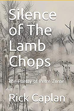Silence of the Lamb Chops : The Poetry of Petre Zorne book: 9798584779337