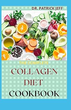 The Complete Collagen Diet Cookbook : Easy and Amazing Recipes to ...