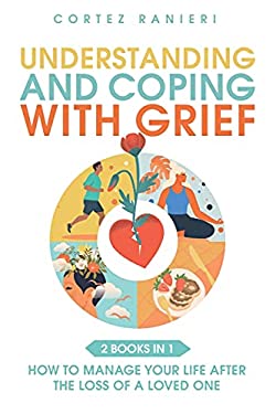 Understanding and Coping with Grief : How to Manage Your Life after the ...