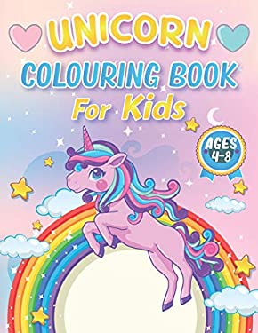 Unicorn Colouring Books for Kids 4-8 Ages: 100+ Pages of Cool Unicorn ...
