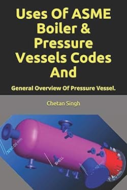 Uses of ASME Boiler and Pressure Vessels Codes And : General Overview ...