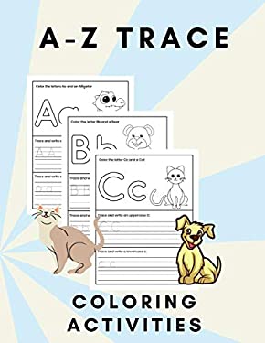 A-Z trace coloring activities: kindergarten for kids ages 2-5 3-6 4-9 ...