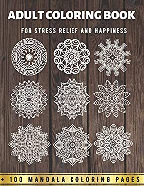 Adult Coloring Book For Stress Relief And Happiness - 100 Mandala ...