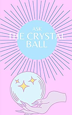 Ask the Crystal Ball: Fortune telling, Mind Reading, Answers to Your ...