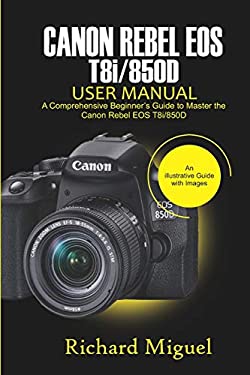 Canon Rebel EOS T8i/850D User Manual: A Comprehensive Beginner's Guide ...