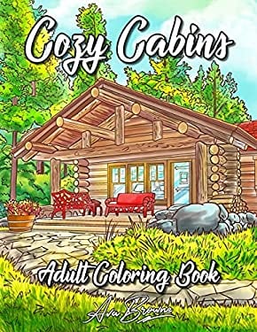 Cozy Cabins Coloring Book : As Adult Coloring Featuring Charming Cabins, Rustic Interiors ...