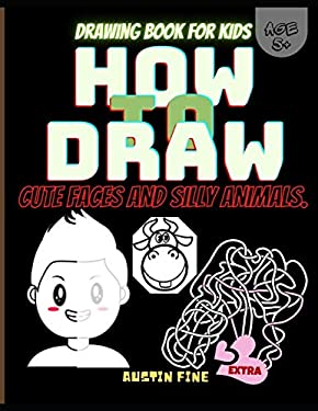 How to Draw Cute Faces and Silly Animals. Drawing Book for Kids : An ...