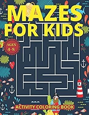 MAZES FOR KIDS AGES 4-8: Mazes Activity Coloring Book With 83 Pages ...