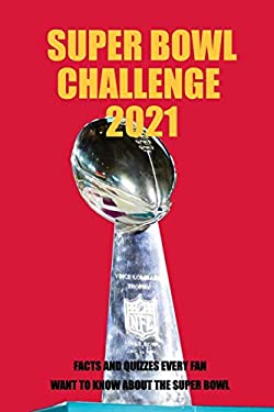 Super Bowl Challenge 2021: Facts and Quizzes Every Fan Want to Know ...